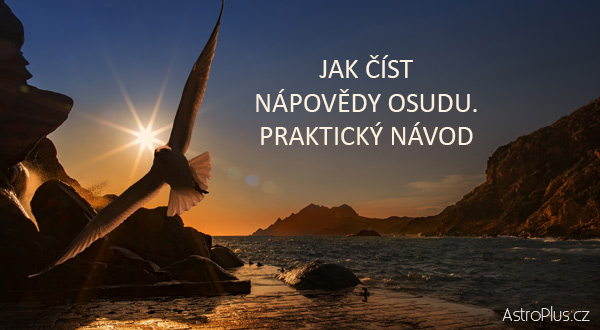 Jak číst nápovědy osudu. Praktický návod. | AstroPlus.cz